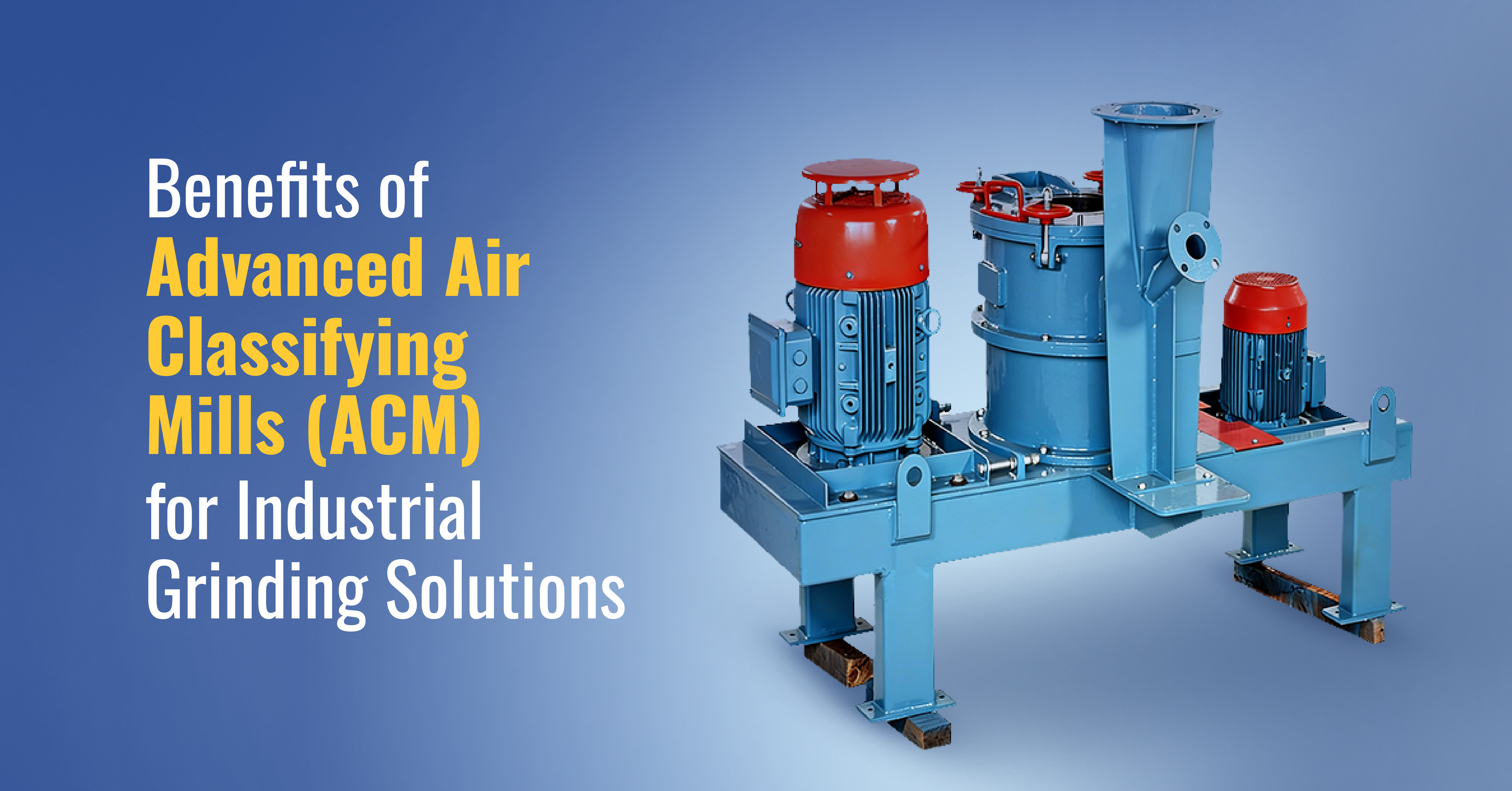 Advanced Air Classifying Mills Benefits in Industrial Grinding